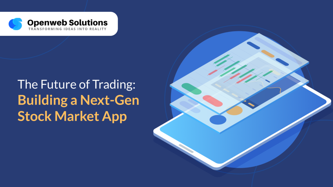 The Future of Trading: Building a Next-Gen Stock Market App